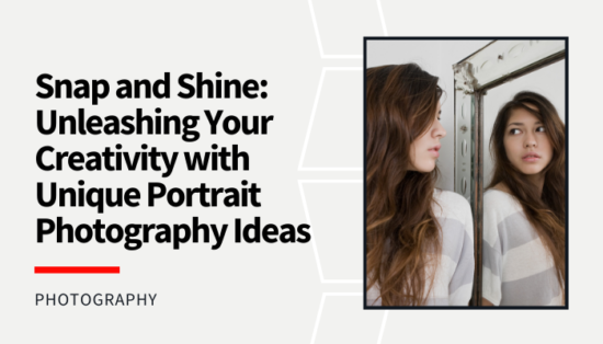 Unleashing Your Creativity with Unique Portrait Photography